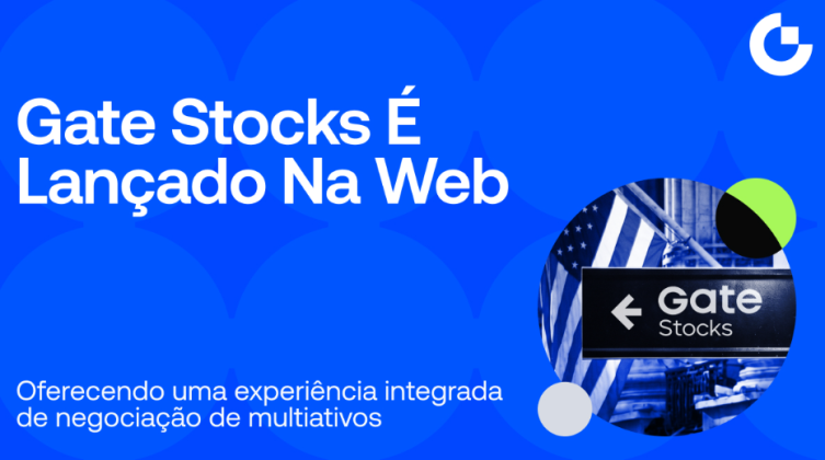Gate Stocks é lançado na Web, oferecendo uma experiência integrada de ...